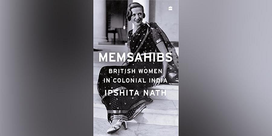 'Memsahibs: British Women in Colonial India' book review: A new tale to ...