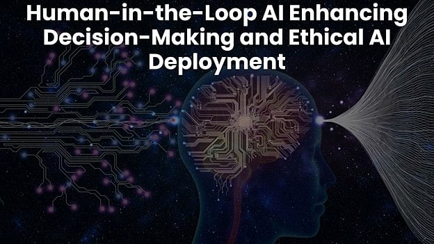 Human-in-the-Loop AI: Enhancing Decision-Making and Ethical AI Deployment