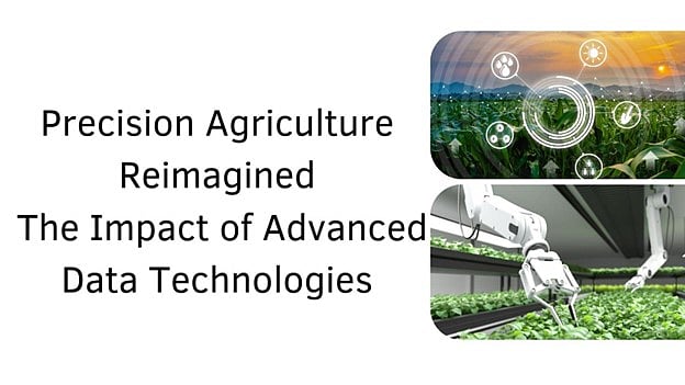 Precision Agriculture Reimagined: The Impact of Advanced Data Technologies