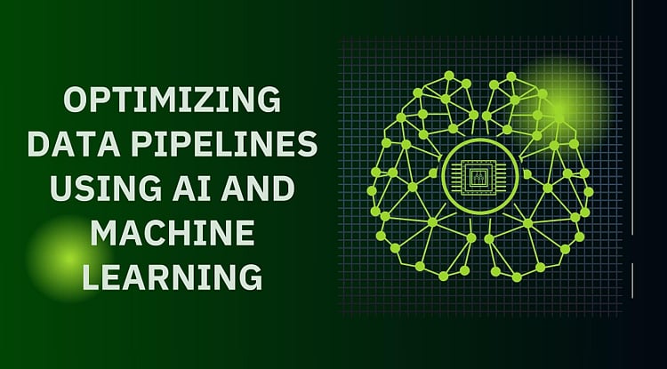 Optimizing Data Pipelines Using AI and Machine Learning
