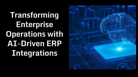 Transforming Enterprise Operations with AI-Driven ERP Integrations