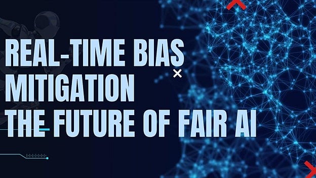 Real-Time Bias Mitigation: The Future of Fair AI