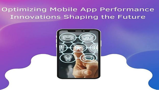 Optimizing Mobile App Performance: Innovations Shaping the Future