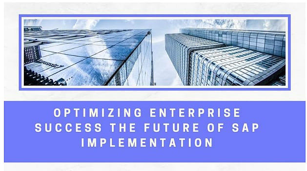 Optimizing Enterprise Success: The Future of SAP Implementation
