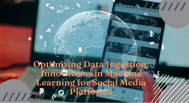 Optimizing Data Ingestion: Innovations in Machine Learning for Social ...