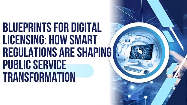 Blueprints for Digital Licensing: How Smart Regulations Are Shaping Public Service Transformation