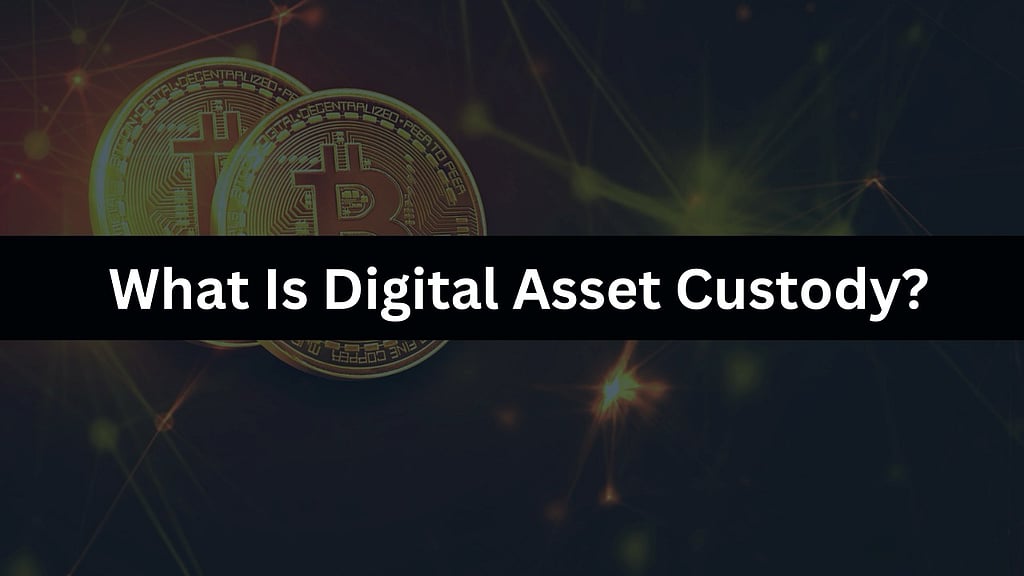 What Is Digital Asset Custody?