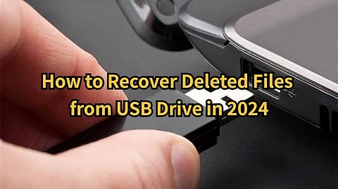How to Recover Deleted Files from USB Drive in 2024