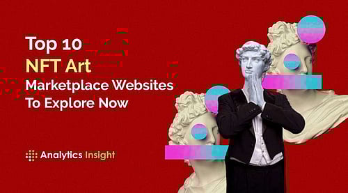 Top 10 NFT Art Marketplace Websites To Explore Now!