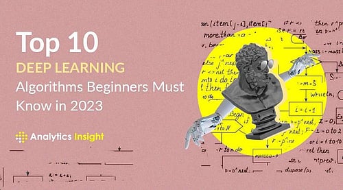 Top 10 Deep Learning Algorithms Beginners Must Know in 2023