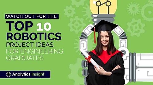 Watch Out for the Top 10 Robotics Project Ideas for Engineering Graduates