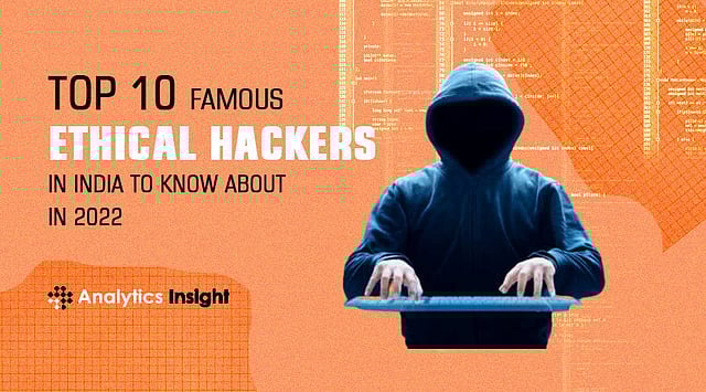 Top 10 Famous Ethical Hackers in India to Know About in 2022