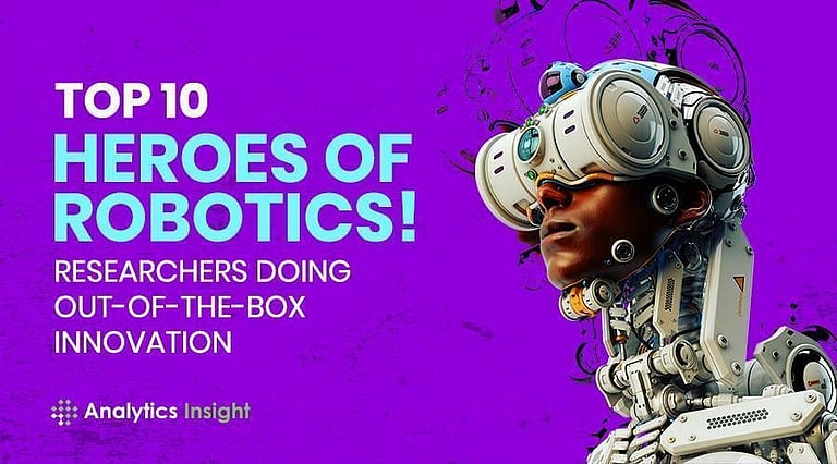 Top 10 Heroes of Robotics! Researchers Doing Out-of-The-Box Innovation