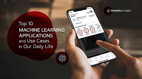Top 10 Machine Learning Applications and Use Cases in Our Daily Life