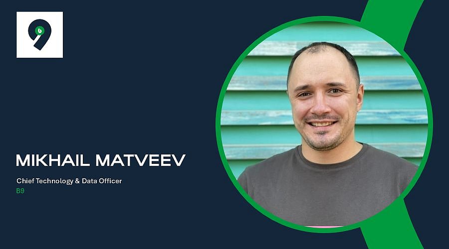 Mikhail Matveev: Leading B9’s Transformation with Cutting-Edge Data Strategies and Fintech ...
