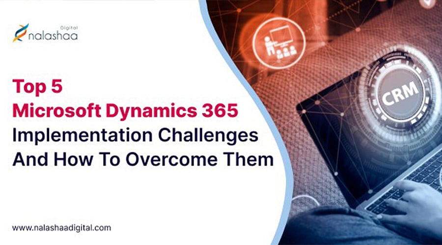 Top 5 Microsoft Dynamics 365 Implementation Challenges and How to Overcome Them
