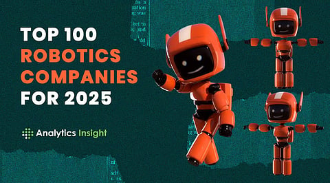 Top 100 Robotics Companies for 2025
