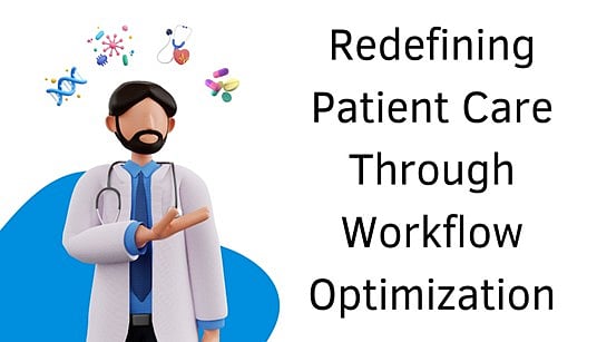 Redefining Patient Care Through Workflow Optimization