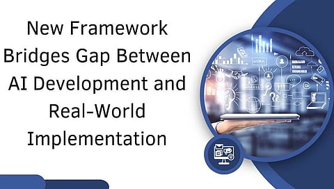 New Framework Bridges Gap Between AI Development and Real-World Implementation