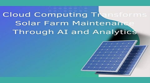 Cloud Computing Transforms Solar Farm Maintenance Through AI and Analytics