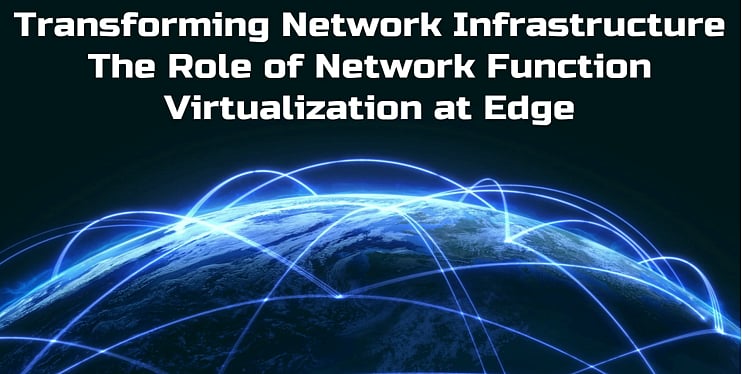 Transforming Network Infrastructure: The Role of Network Function Virtualization at Edge