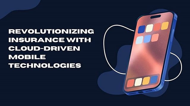 Revolutionizing Insurance with Cloud-Driven Mobile Technologies