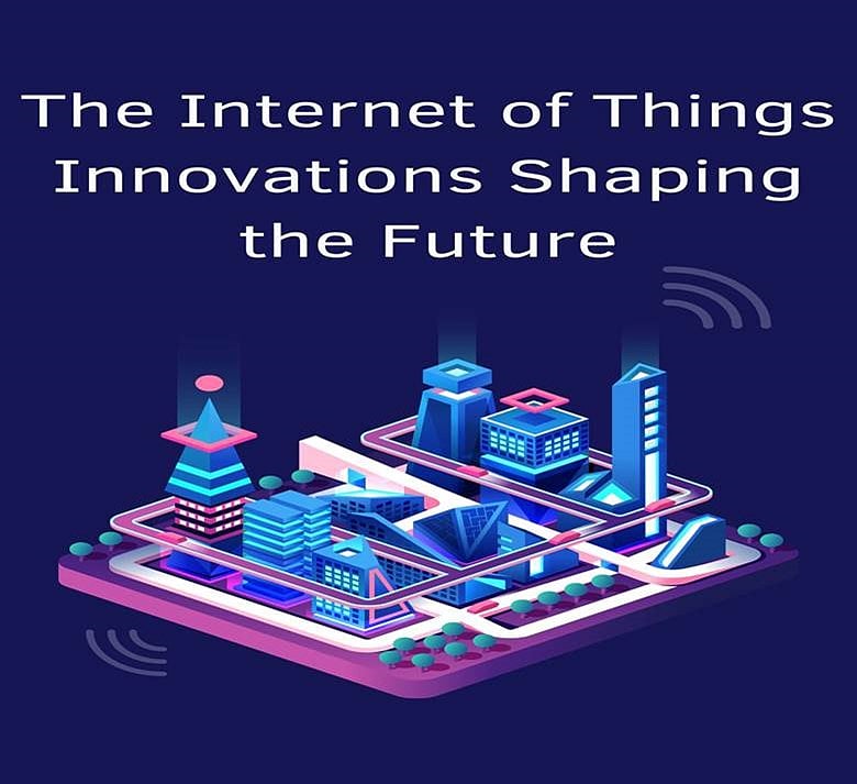 The Internet of Things: Innovations Shaping the Future