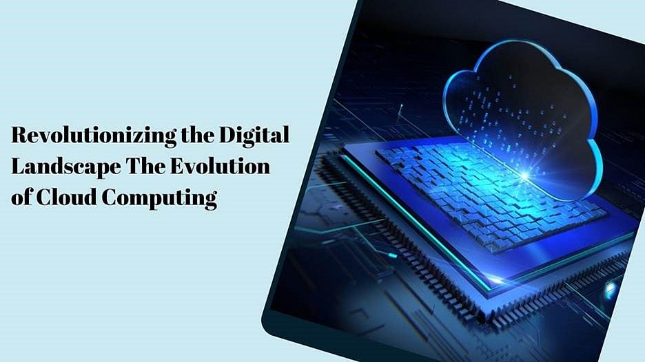 Revolutionizing the Digital Landscape: The Evolution of Cloud Computing