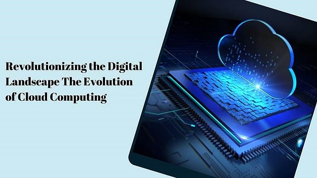 Revolutionizing the Digital Landscape: The Evolution of Cloud Computing