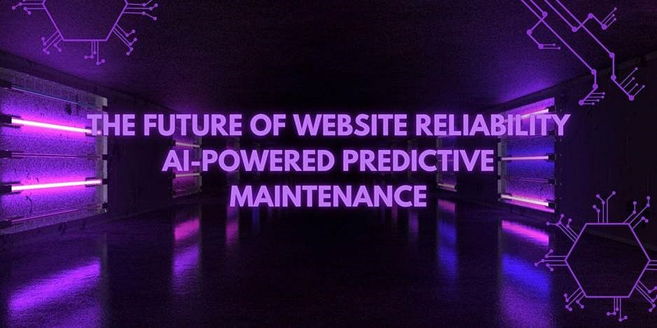 The Future of Website Reliability: AI-Powered Predictive Maintenance