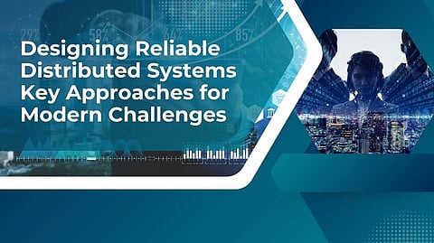 Designing Reliable Distributed Systems: Key Approaches for Modern ...