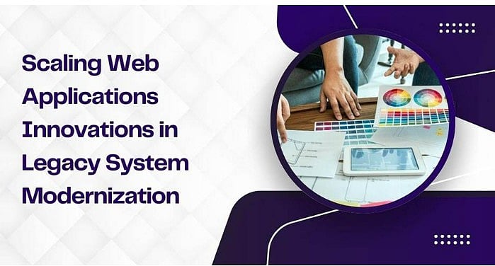 Scaling Web Applications: Innovations in Legacy System Modernization