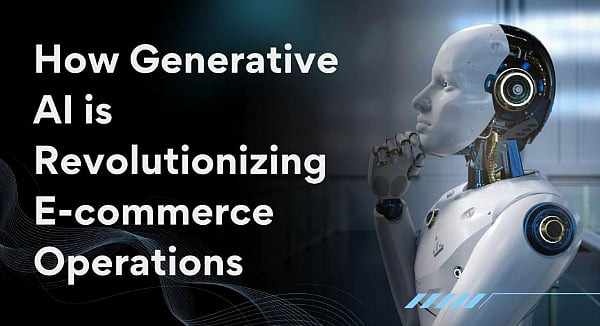How Generative AI is Revolutionizing E-commerce Operations