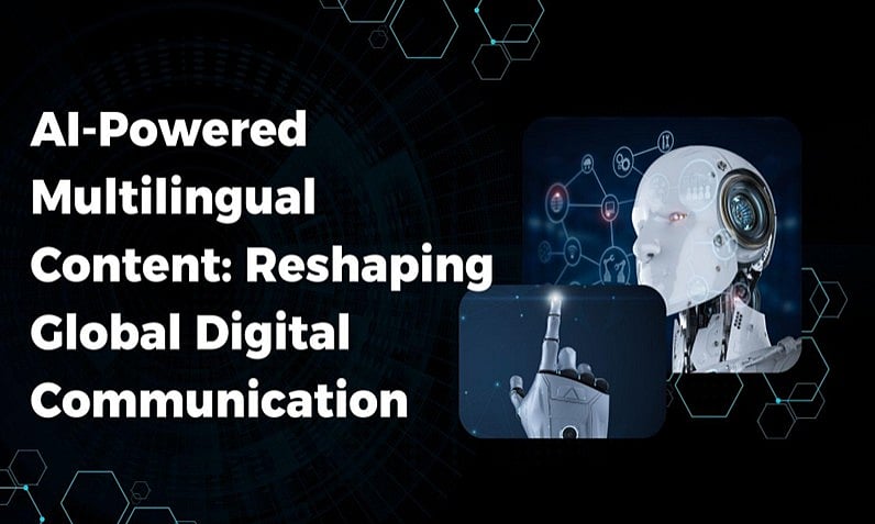 AI-Powered Multilingual Content: Reshaping Global Digital Communication