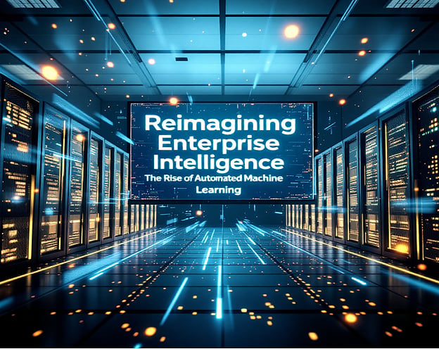 Reimagining Enterprise Intelligence: The Rise of Automated Machine Learning
