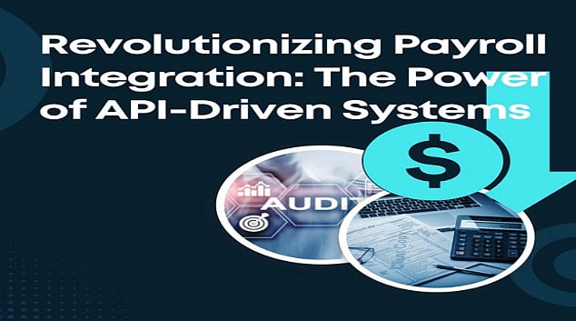 Revolutionizing Payroll Integration: The Power of API-Driven Systems