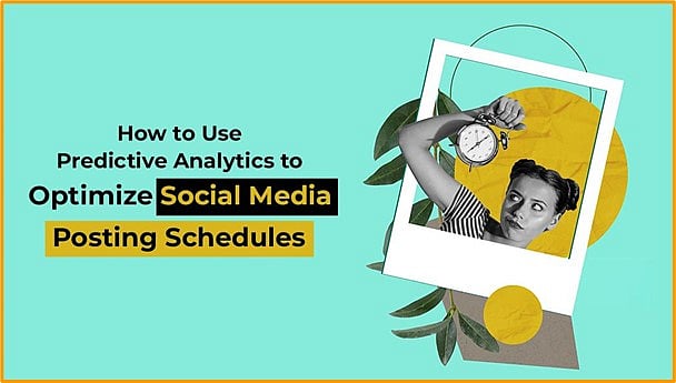 How to Use Predictive Analytics to Optimize Social Media Posting Schedules