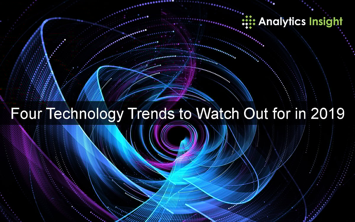 Four Technology Trends to Watch Out for in 2019