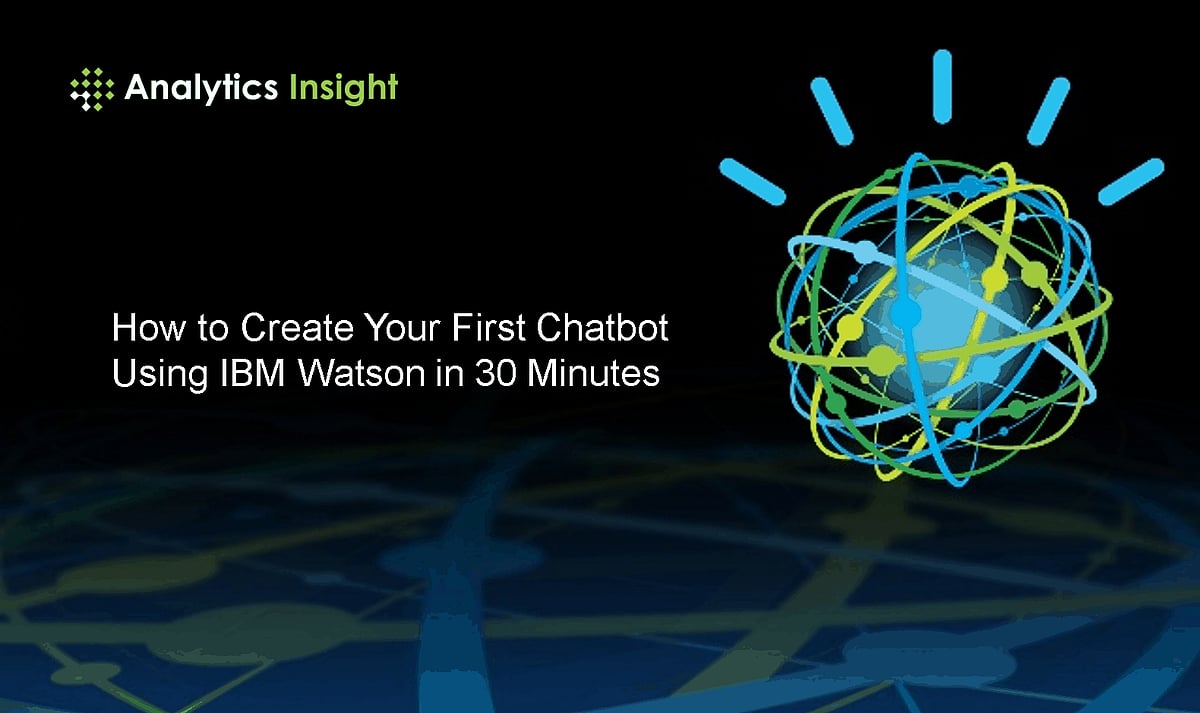 How to create your first chatbot using IBM Watson in 30 minutes