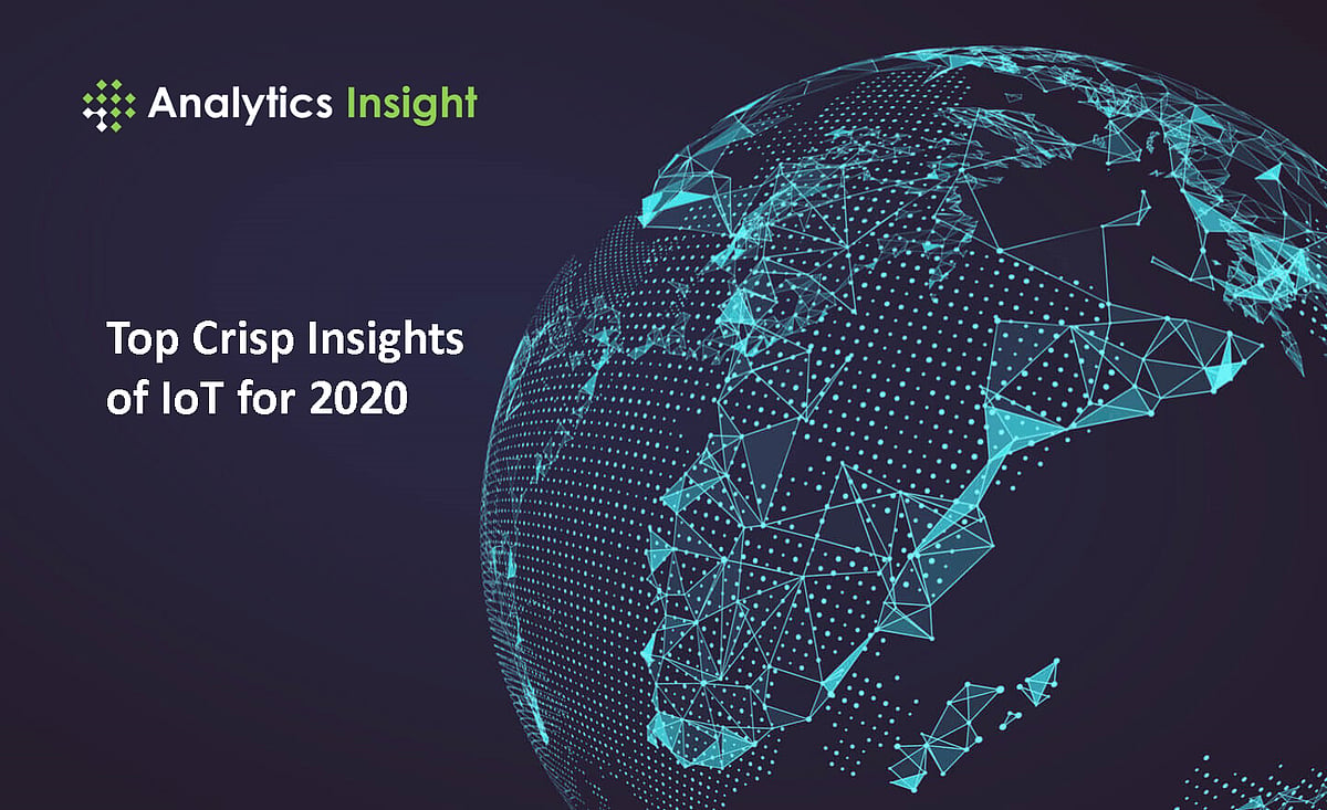 Top Crisp Insights of IoT for 2020