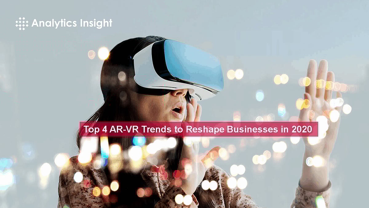 Top 4 AR-VR Trends to Reshape Businesses in 2020