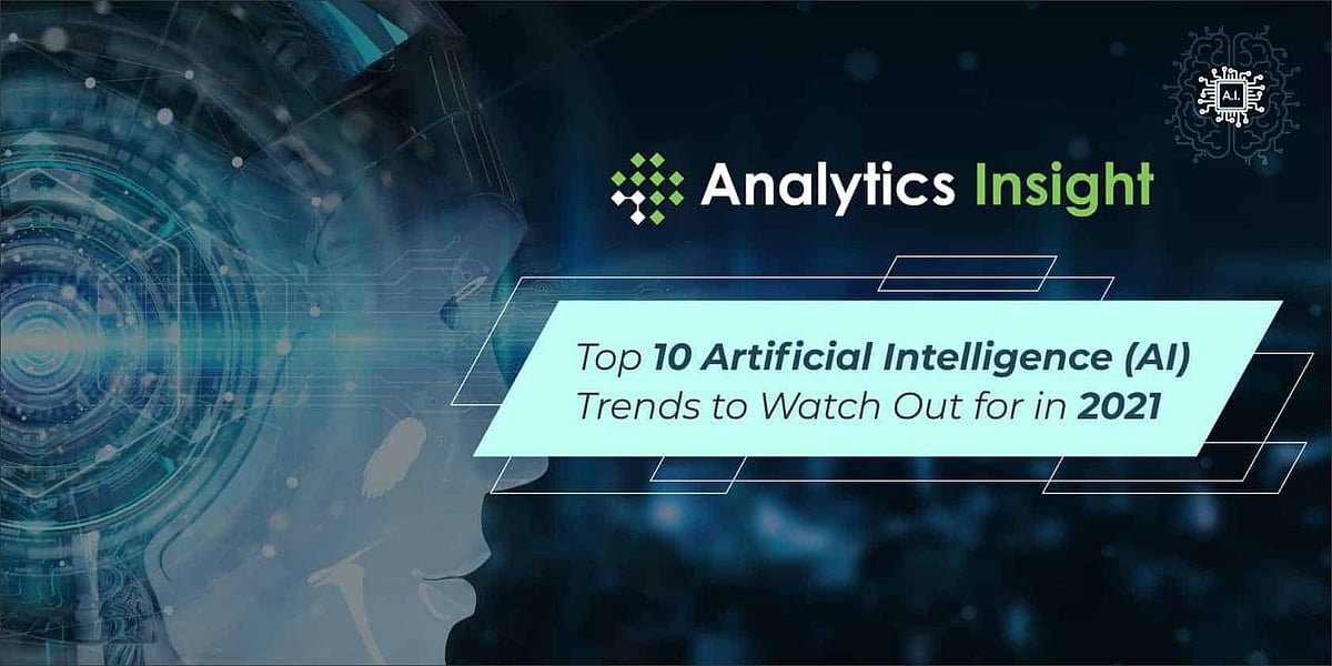 Top 10 Artificial Intelligence (AI) Trends to Watch Out for In 2021