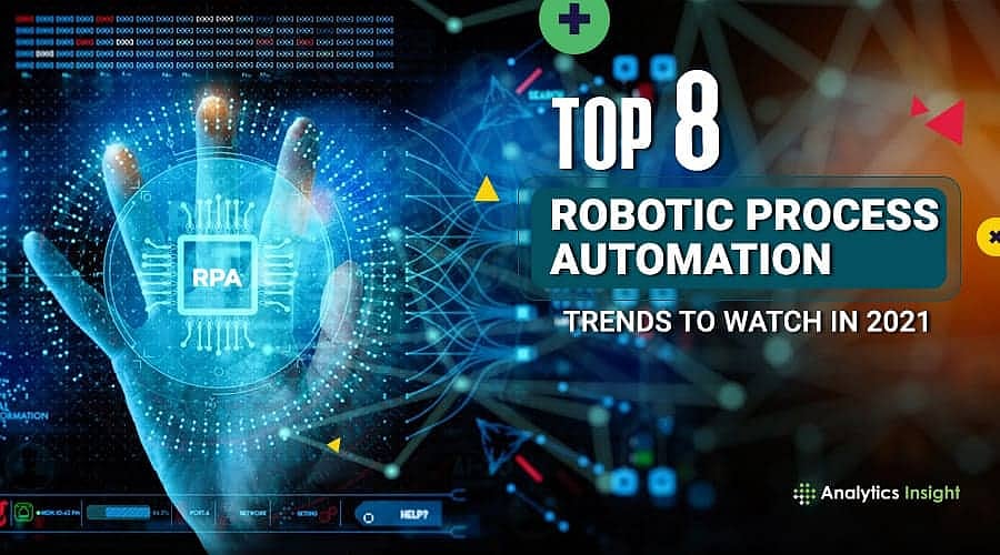 Top 8 Robotic Process Automation Trends to Watch in 2021