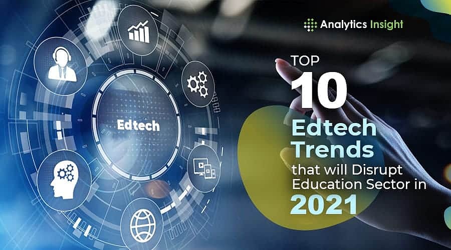 Top 10 Edtech Trends that will Disrupt Education Sector in 2021