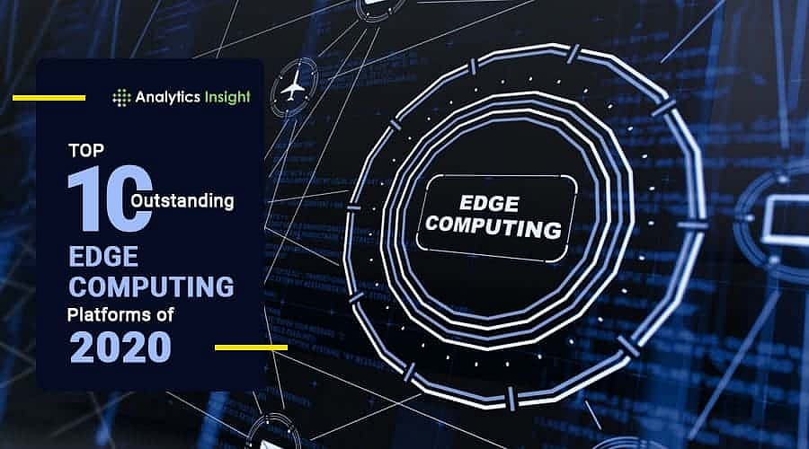 Top 10 Outstanding Edge Computing Platforms of 2020