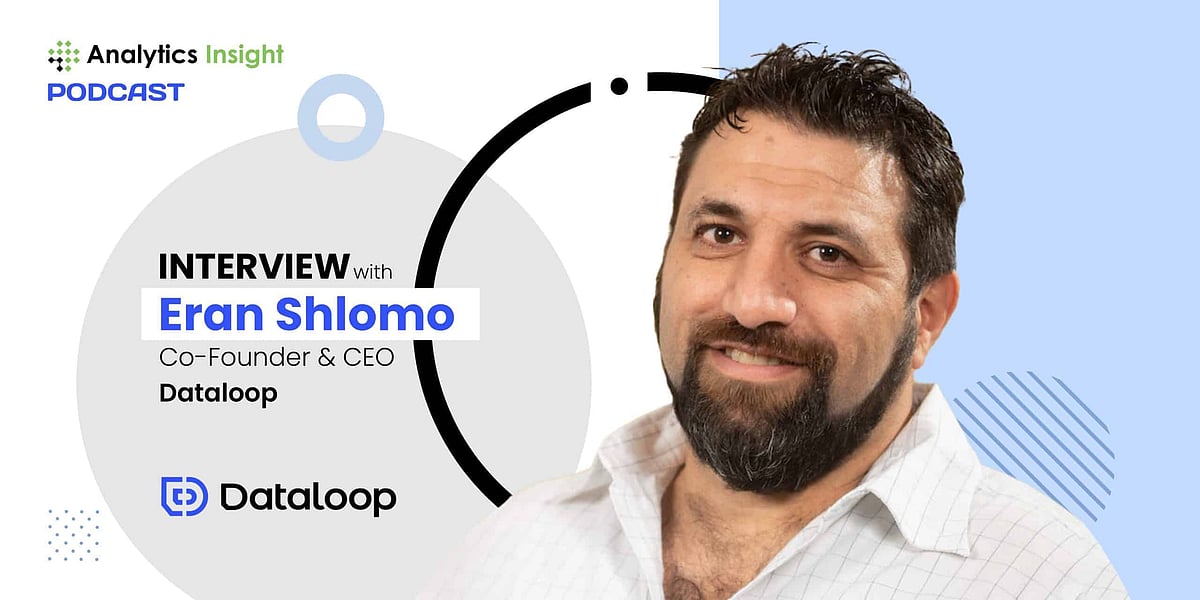 Exclusive Interaction with Eran Shlomo, Co-Founder and CEO of Dataloop