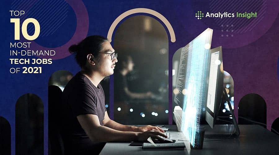 Top 10 In-demand Tech Jobs of 2021 - Analytics Insight