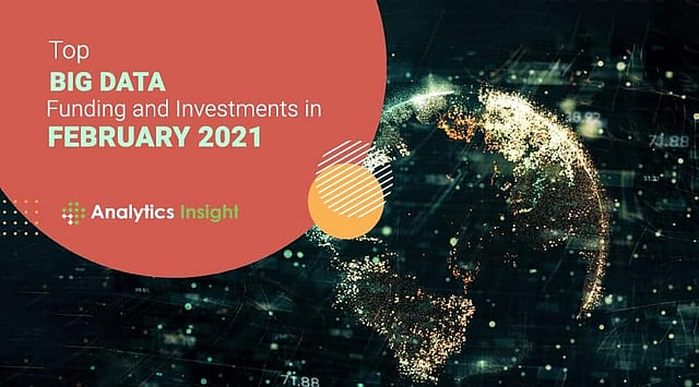 Top Big Data Funding and Investments in February 2021
