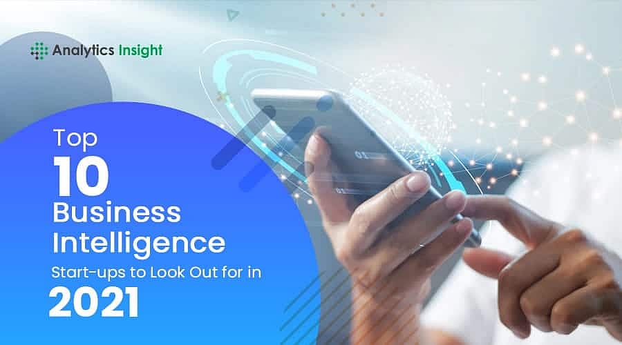 Top 10 Business Intelligence Start-ups to Look Out for in 2021