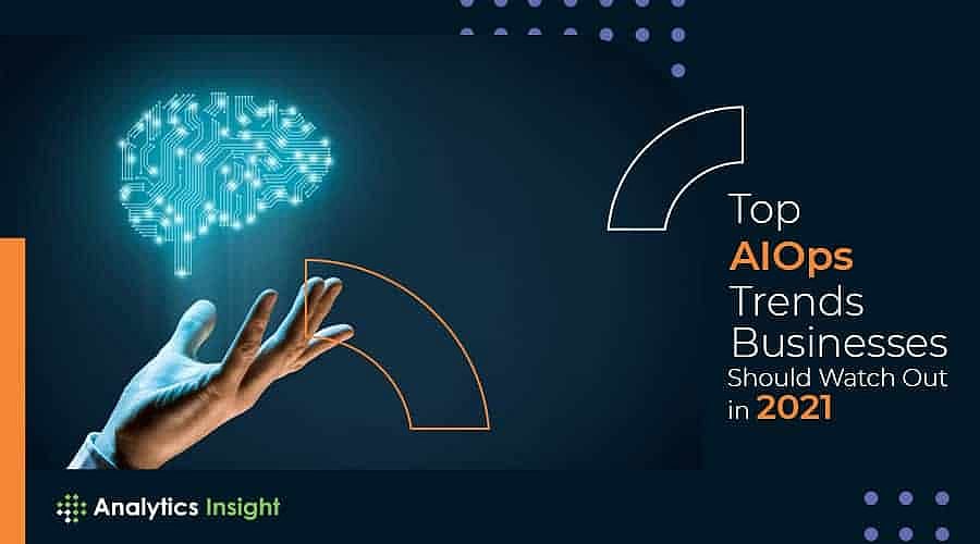 Top AIOps Trends Businesses Should Watch Out in 2021